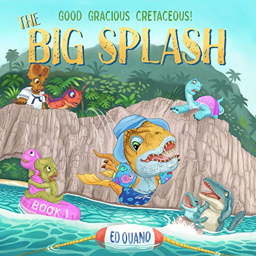 The Big Splash (Good Gracious Cretaceous Book 1) by Ed Ouano | Goodreads