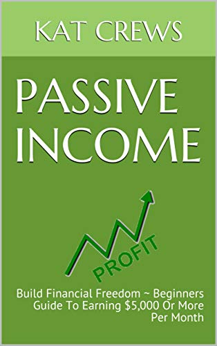 Build Financial Freedom ~ Beginners Guide To Earning $5,000 Or More Per ...