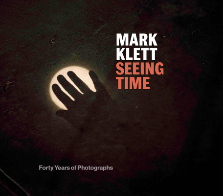 Seeing Time: Forty Years of Photographs by Mark Klett | Goodreads