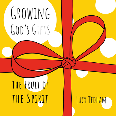 Growing God's Gifts: The Fruit of the Spirit by Lucy Tedham | Goodreads