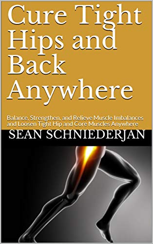 Cure Tight Hips and Back Anywhere: Balance, Strengthen, and Relieve ...