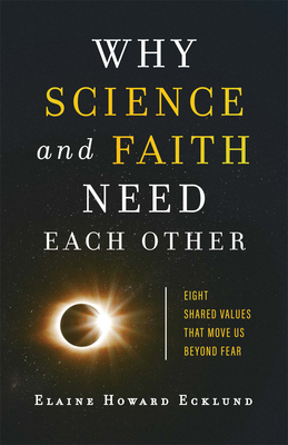Why Science and Faith Need Each Other: Eight Shared Values That Move Us ...
