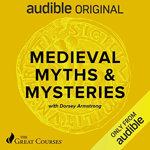 Medieval Myths & Mysteries (The Great Courses) by Dorsey Armstrong ...