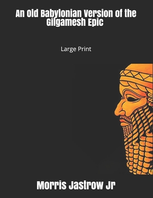 An Old Babylonian Version of the Gilgamesh Epic : Large Print by Morris ...