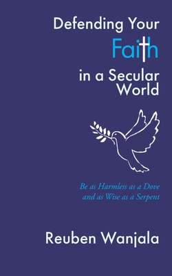 Defending Your Faith in a Secular World by Reuben Wanjala | Goodreads