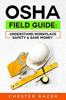 OSHA Field Guide: Understand Workplace Safety & Save Money: Your guide ...