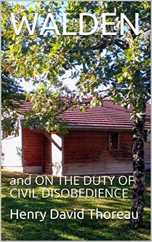 WALDEN: and ON THE DUTY OF CIVIL DISOBEDIENCE by Henry David Thoreau ...