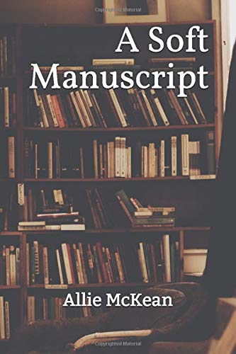 A Soft Manuscript by Allie McKean | Goodreads