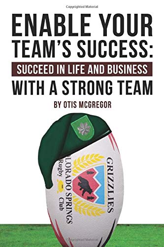 Enable Your Team’s Success:: Succeed in Life and Business With a Strong ...
