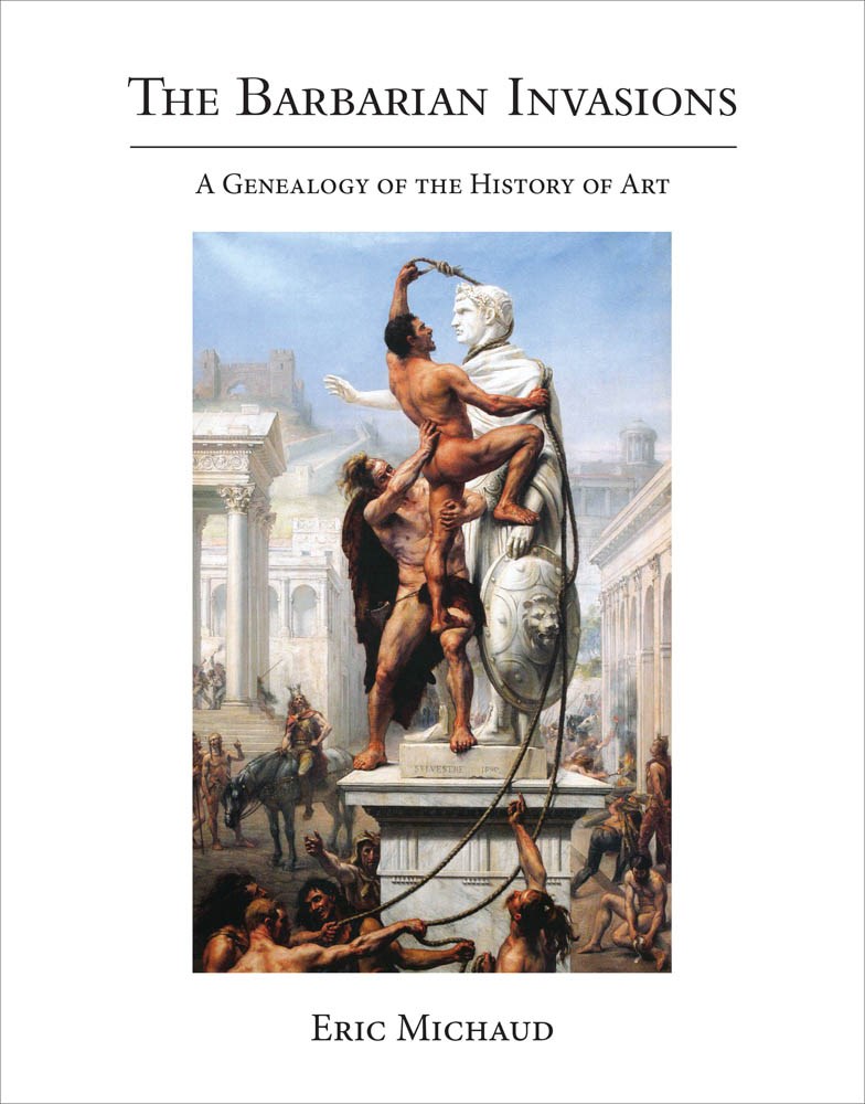 The Barbarian Invasions: A Genealogy of the History of Art by Eric ...