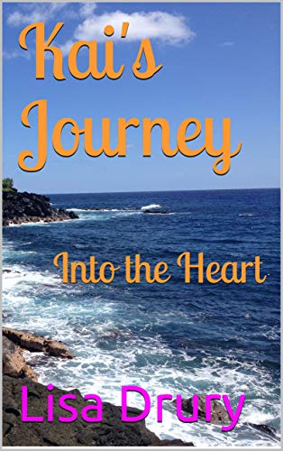 Kai's Journey: Into the Heart by Lisa Drury | Goodreads