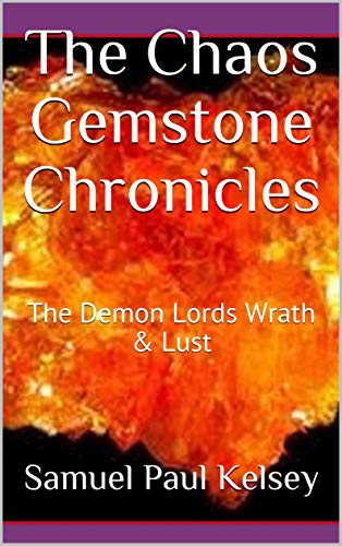 The Chaos Gemstone Chronicles: The Demon Lords Wrath and Lust by Samuel ...
