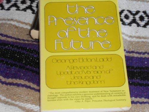 Presence of the Future: The Eschatology of Biblical Realism by George ...