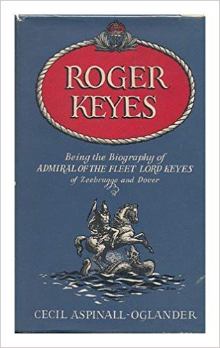 Roger Keyes, Being the Biography of Admiral of the Fleet Lord Keyes of ...