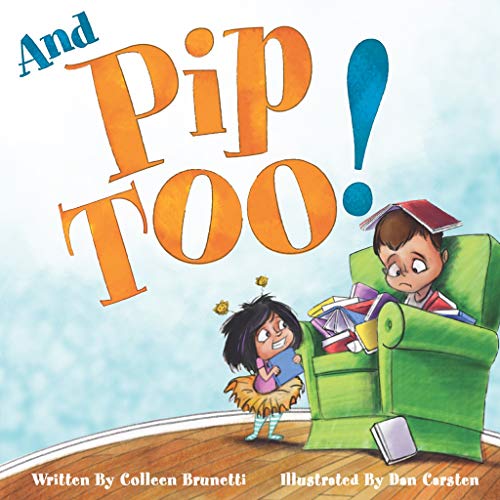 And Pip, Too!: A Children's Book about Getting Along With Your Brother ...