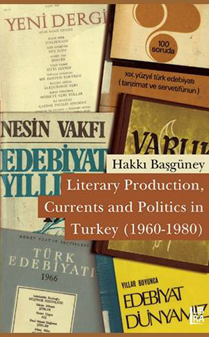 Literary Production, Currents and Politics in Turkey 1960-1980 by Hakkı ...