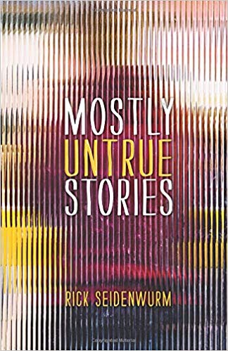 MOSTLY UNTRUE STORIES by RICK SEIDENWURM | Goodreads