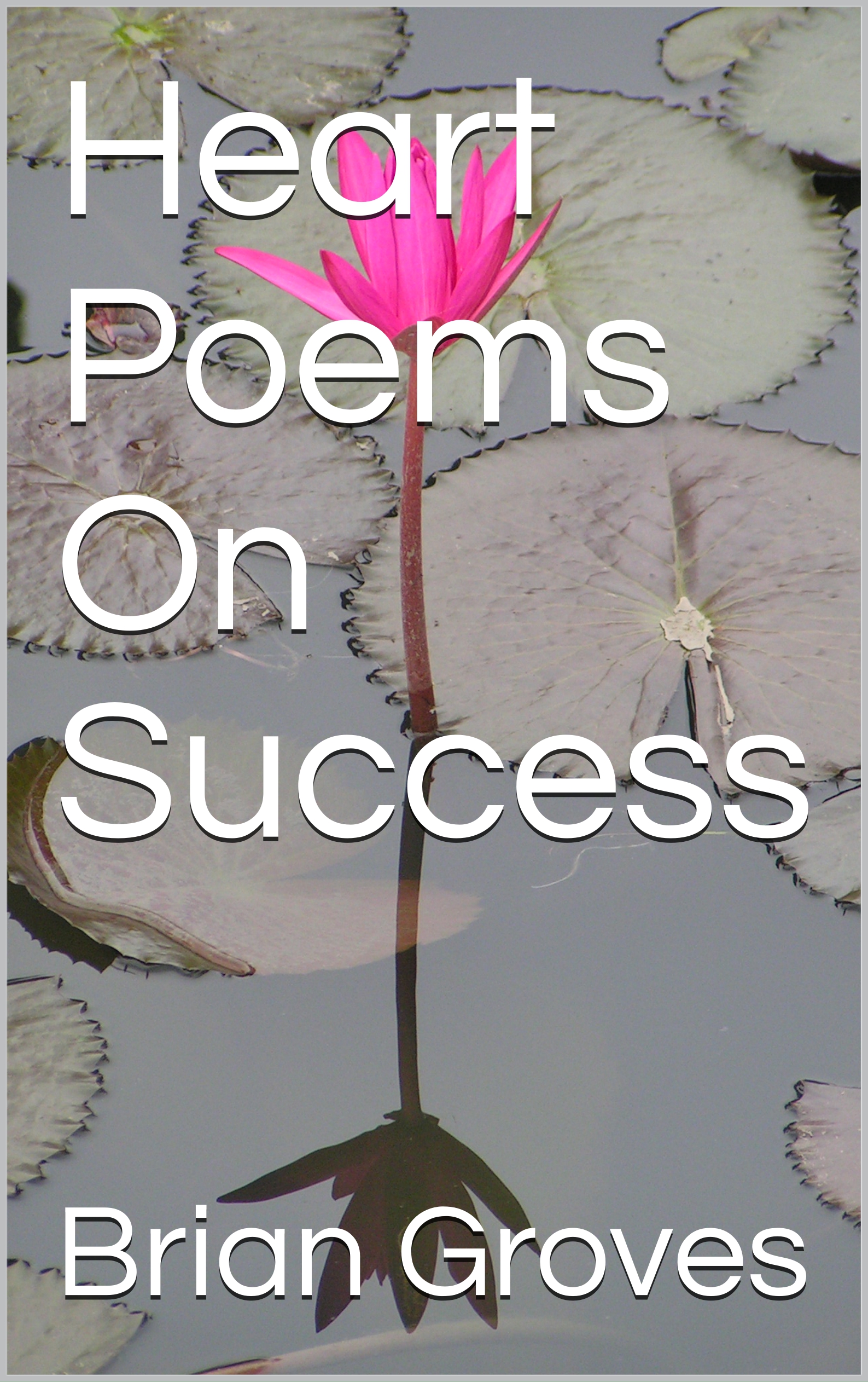 Heart Poems On Success by Brian Groves | Goodreads