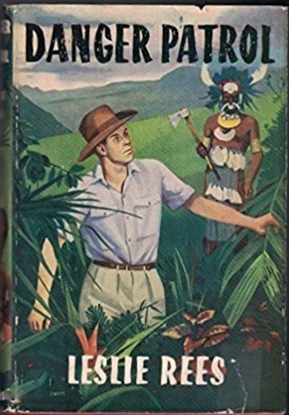 Danger Patrol: A young patrol officer's adventures in New Guinea by ...