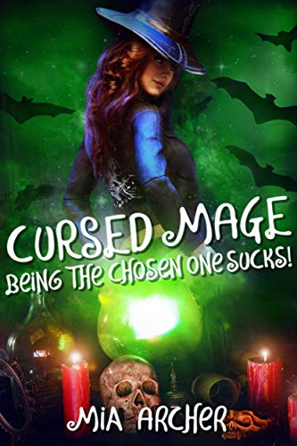 Cursed Mage: Being the Chosen One Sucks! by Mia Archer | Goodreads