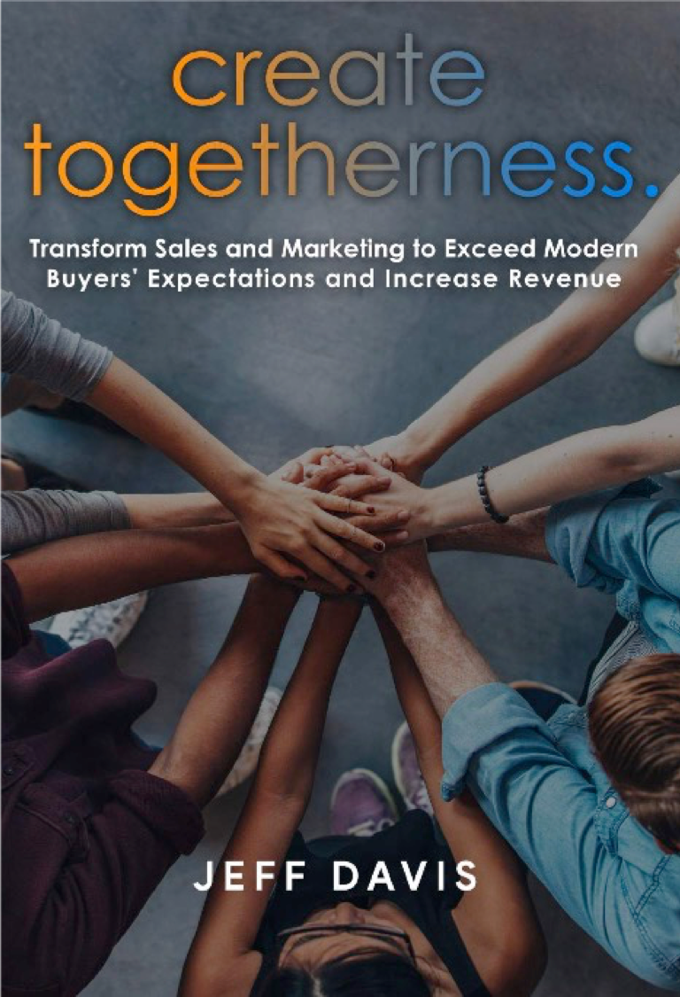 Create Togetherness: Transform Sales and Marketing to Exceed Modern ...