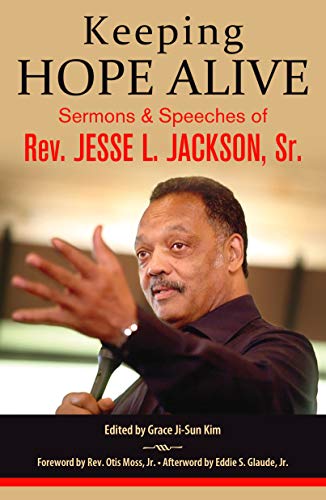 Keeping Hope Alive: Sermons and Speeches of Rev. Jesse L. Jackson, Sr ...