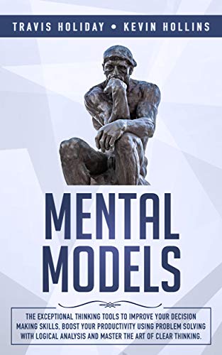 Mental Models: The Exceptional Thinking Tools To Improve Your Decision ...