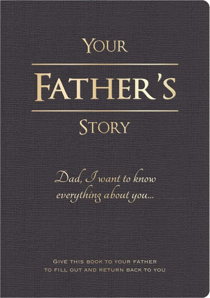 Your Father's Story: Dad, I Want to Know Everything About You by ...