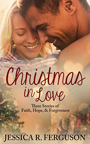 Christmas in Love: Three Stories of Faith, Hope, & Forgiveness by ...