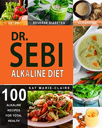 DR. SEBI ALKALINE DIET: A Practical Detox & Dieting Strategy to Reverse ...