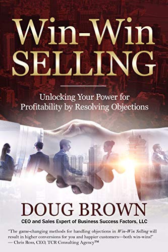 Win-Win Selling: Unlocking Your Power for Profitability by Resolving ...