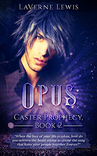 Opus (Caster Prophecy Book 2) by Laverne Lewis | Goodreads