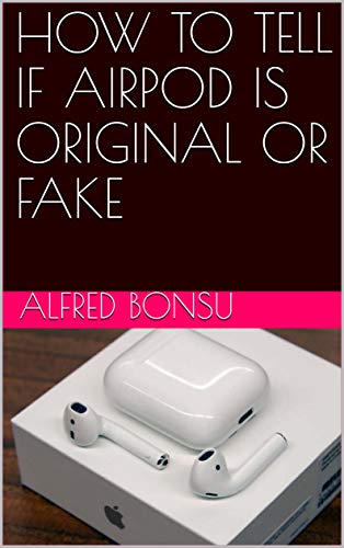 HOW TO TELL IF APPLE AIRPOD IS ORIGINAL OR FAKE by Alfred Bonsu | Goodreads