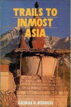 Trails to Inmost Asia: Five Years of Exploration with the Roerich ...