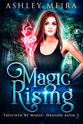 Magic Rising (Touched By Magic: Dragon Book 5) by Ashley Meira | Goodreads