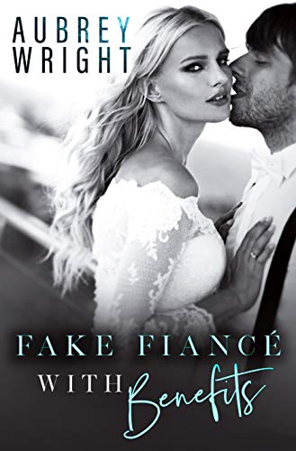 Fake Fiance with Benefits by Aubrey Wright | Goodreads