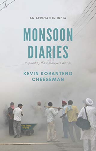 Monsoon Diaries: An African in India by Kevin Koranteng Cheeseman ...