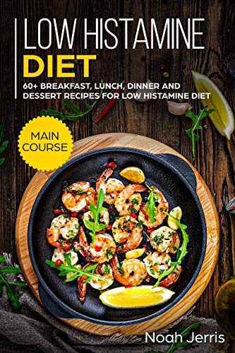 Low Histamine Diet: MAIN COURSE - 60+ Breakfast, Lunch, Dinner and ...