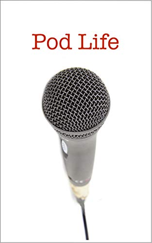 Pod Life: Podcasters' Stories by Robert Southgate | Goodreads