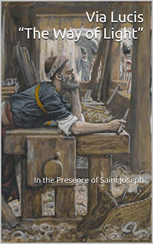 Via Lucis “The Way of Light”: In the Presence of Saint Joseph by Jerry ...