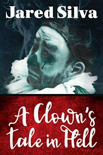 A Clown's Tale In Hell by Jared Silva | Goodreads