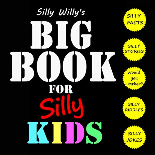 Silly Willy's Big Book for Silly Kids: A Huge Collection of Jokes, Riddles, Stories, Fun Facts ...