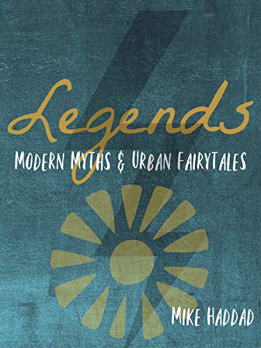 Legends: Modern Myths & Urban Fairytales by Mike Haddad | Goodreads