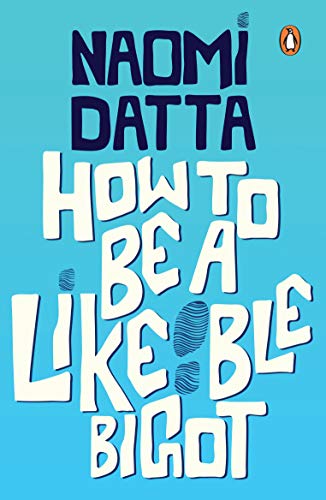 How to Be a Likeable Bigot by Naomi Datta | Goodreads