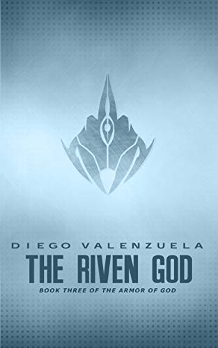 The Riven God (The Armor of God Book 3) by Diego Valenzuela | Goodreads