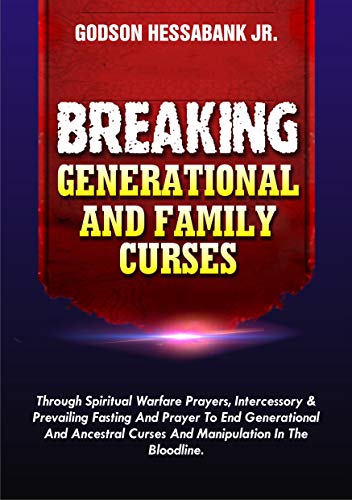 BREAKING GENERATIONAL AND FAMILY CURSES: Through Spiritual Warfare ...