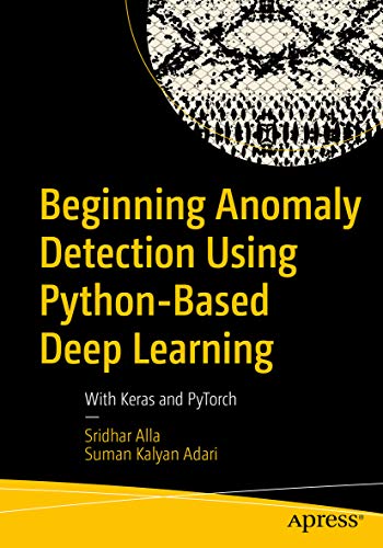 Beginning Anomaly Detection Using Python-Based Deep Learning: With ...
