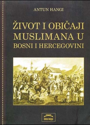 Život i običaji muslimana u Bosni i Hercegovini by Antun Hangi | Goodreads