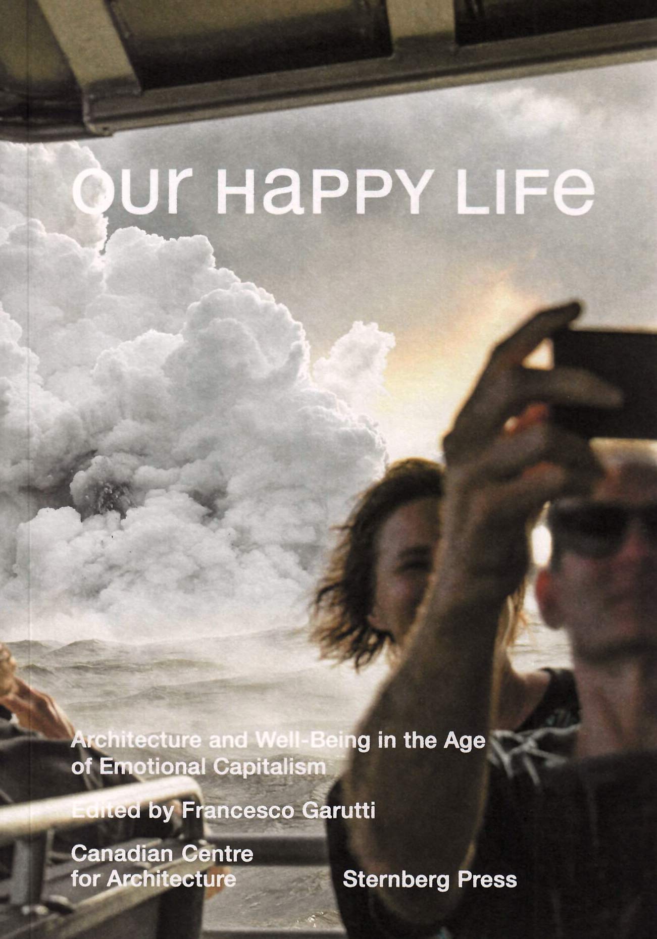 Our Happy Life: Architecture and Well-Being in the Age of Emotional ...