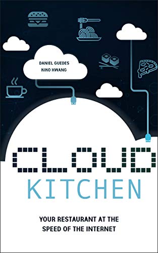 Cloud Kitchen: Your Restaurant at the Speed of the Internet by Daniel ...